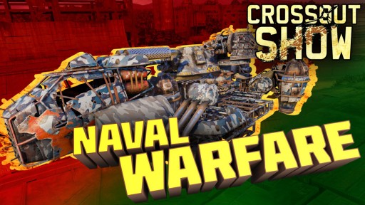 Crossout Show: Naval Warfare - News - Crossout